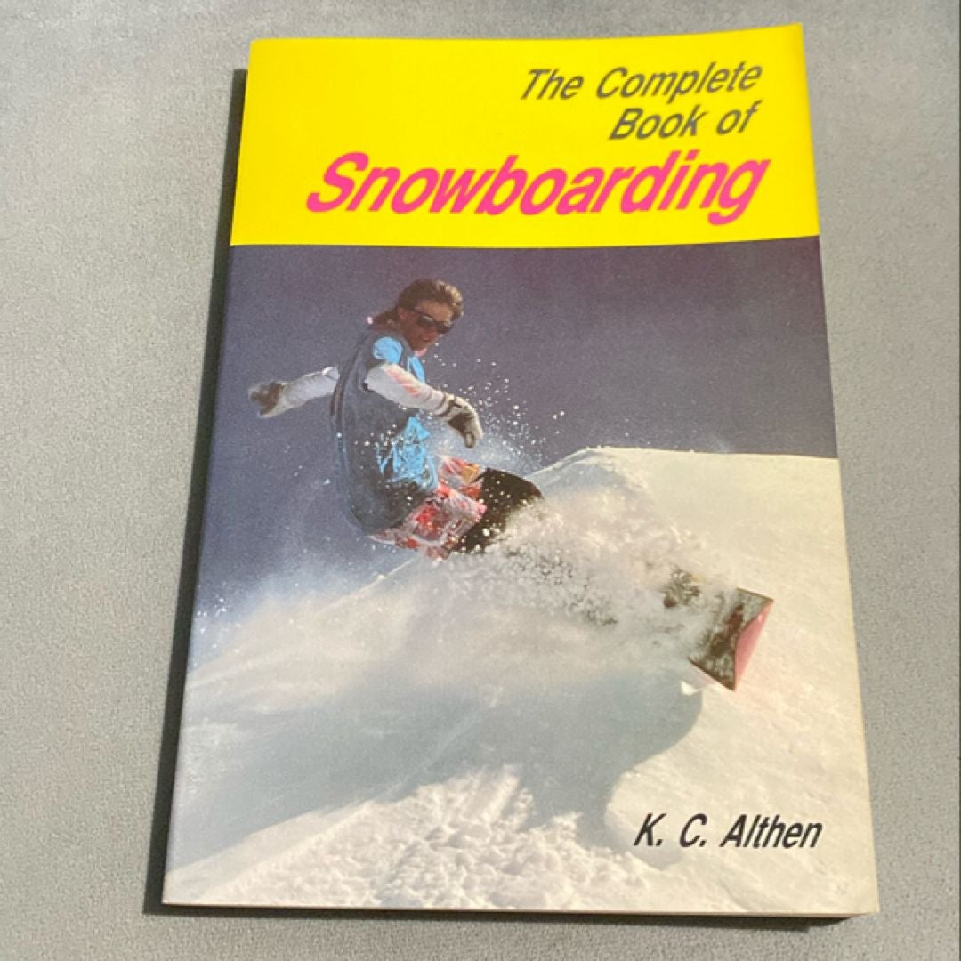 The Complete Book of Snowboarding by K. C. Althen, Craig Althen