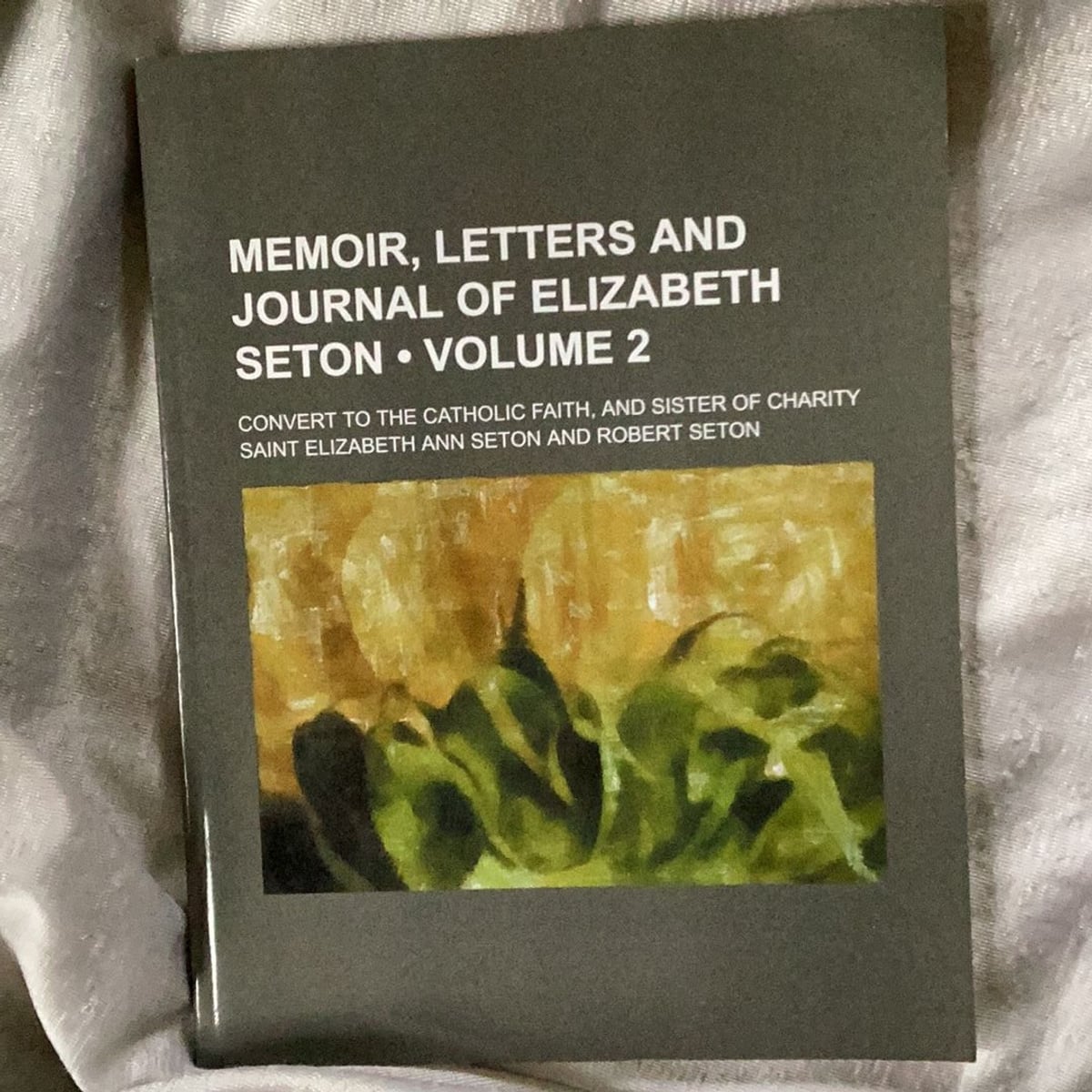 Memoir, Letters and Journal of Elizabeth Seton; Convert to the Catholic ...