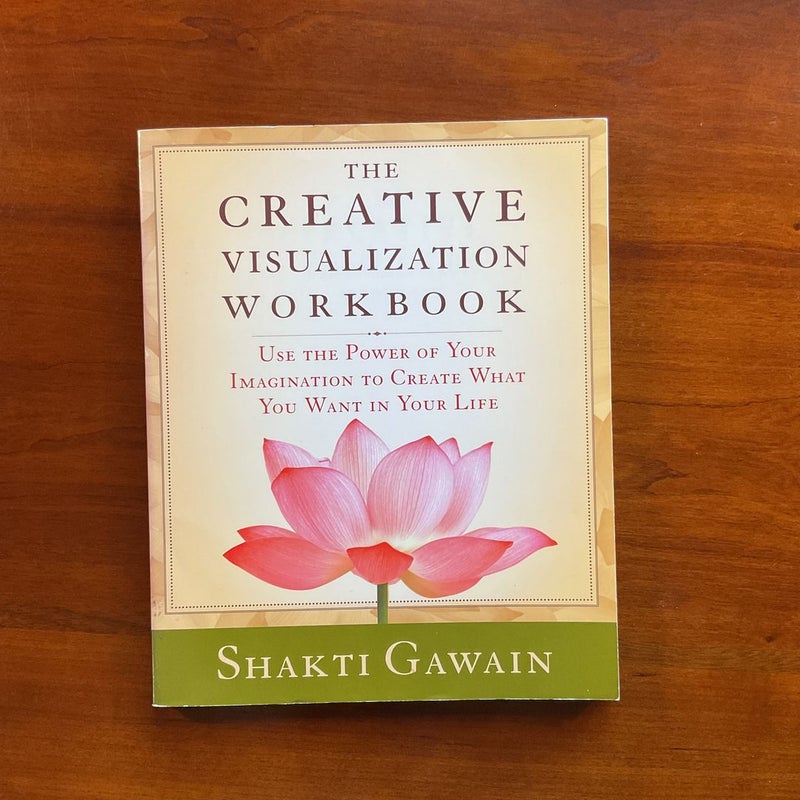 The Creative Visualization Workbook by Shakti Gawain
