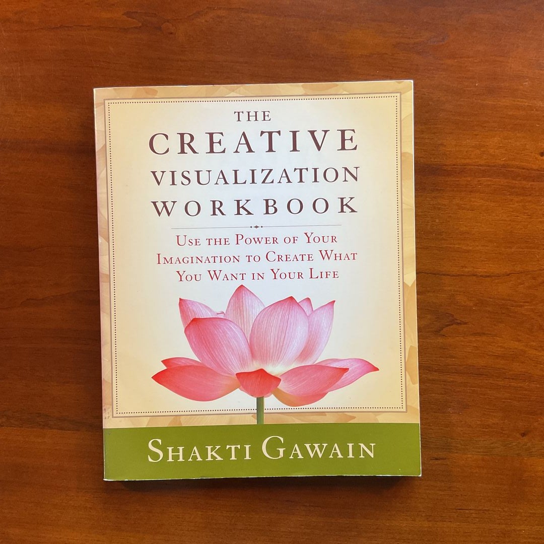 The Creative Visualization Workbook by Shakti Gawain The Creative Visualization Workbook by Shakti Gawain
