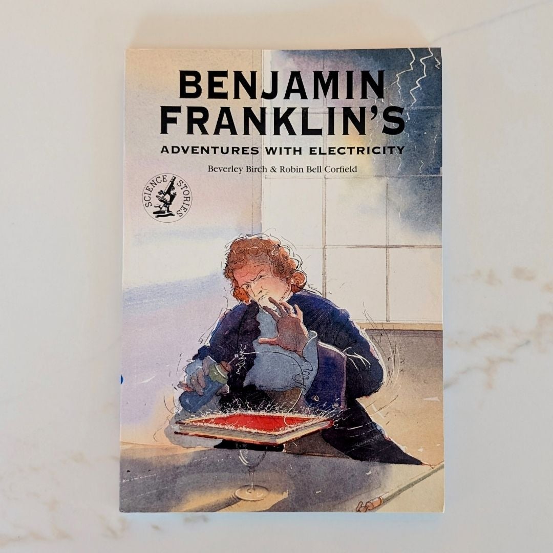 Benjamin Franklin's Adventures with Electricity by Beverley Birch