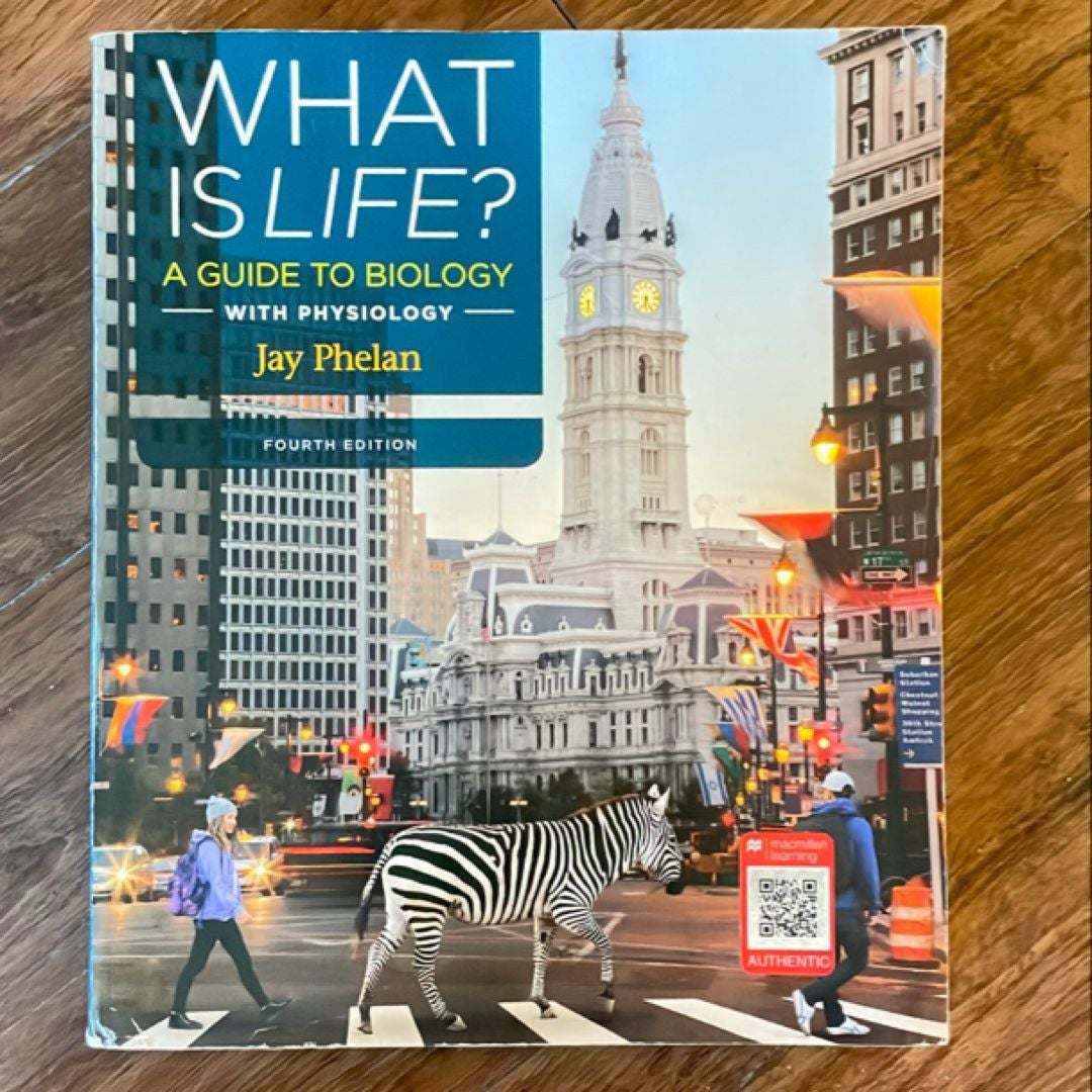 What Is Life? a Guide to Biology with Physiology by Jay Phelan