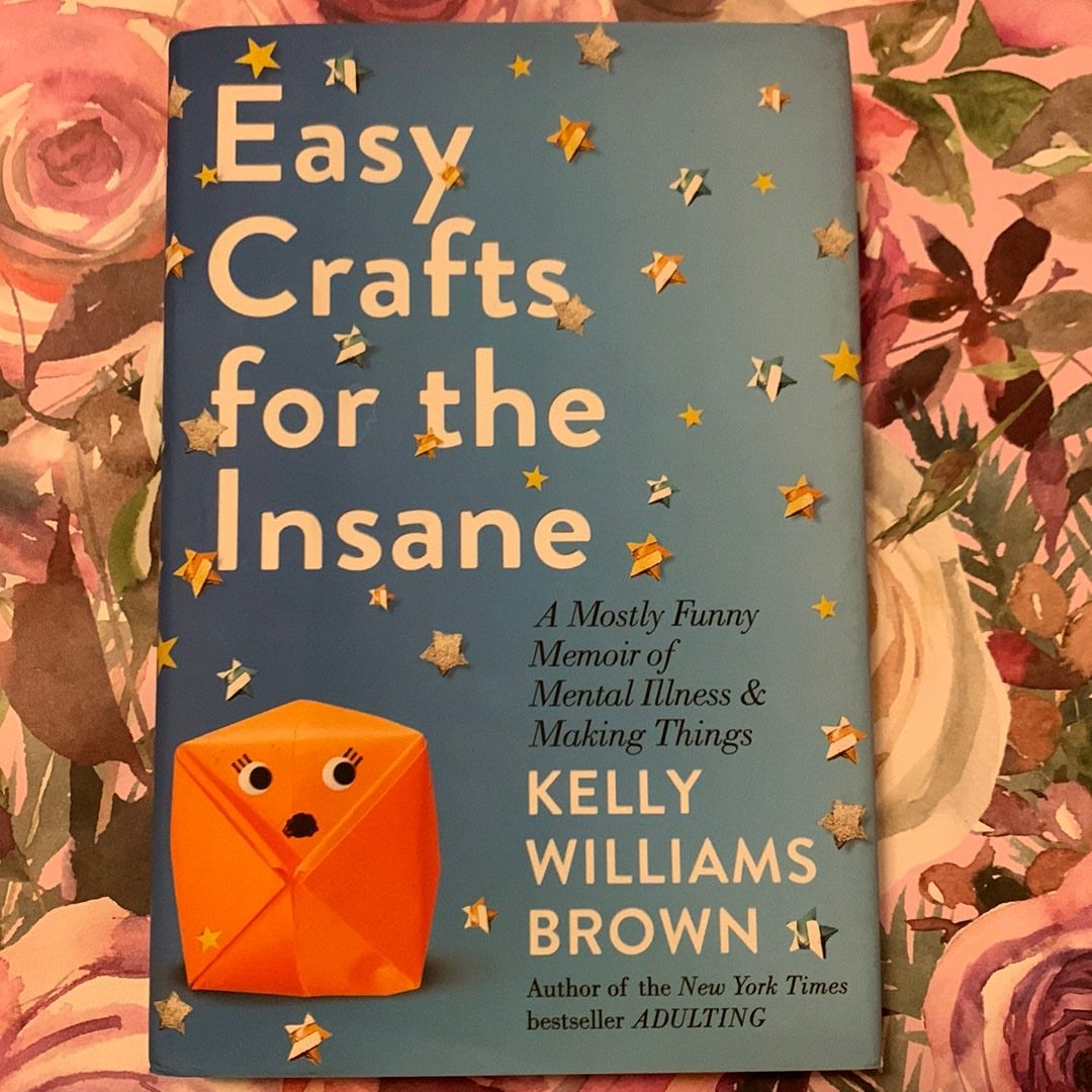 Easy Crafts for the Insane by Kelly Williams Brown
