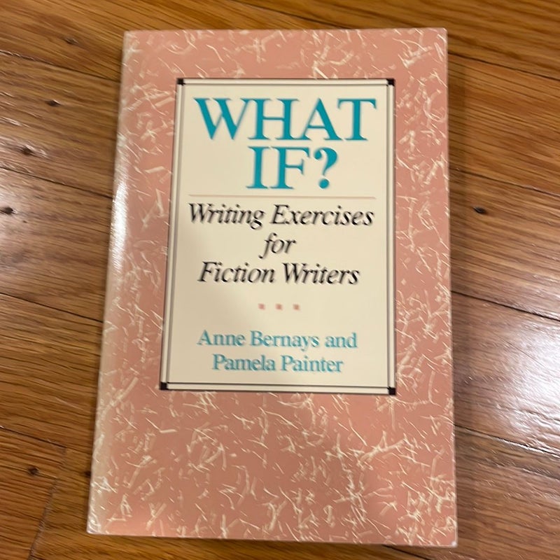 What If? Writing Exercises for Fiction Writers by Anne Bernays ...