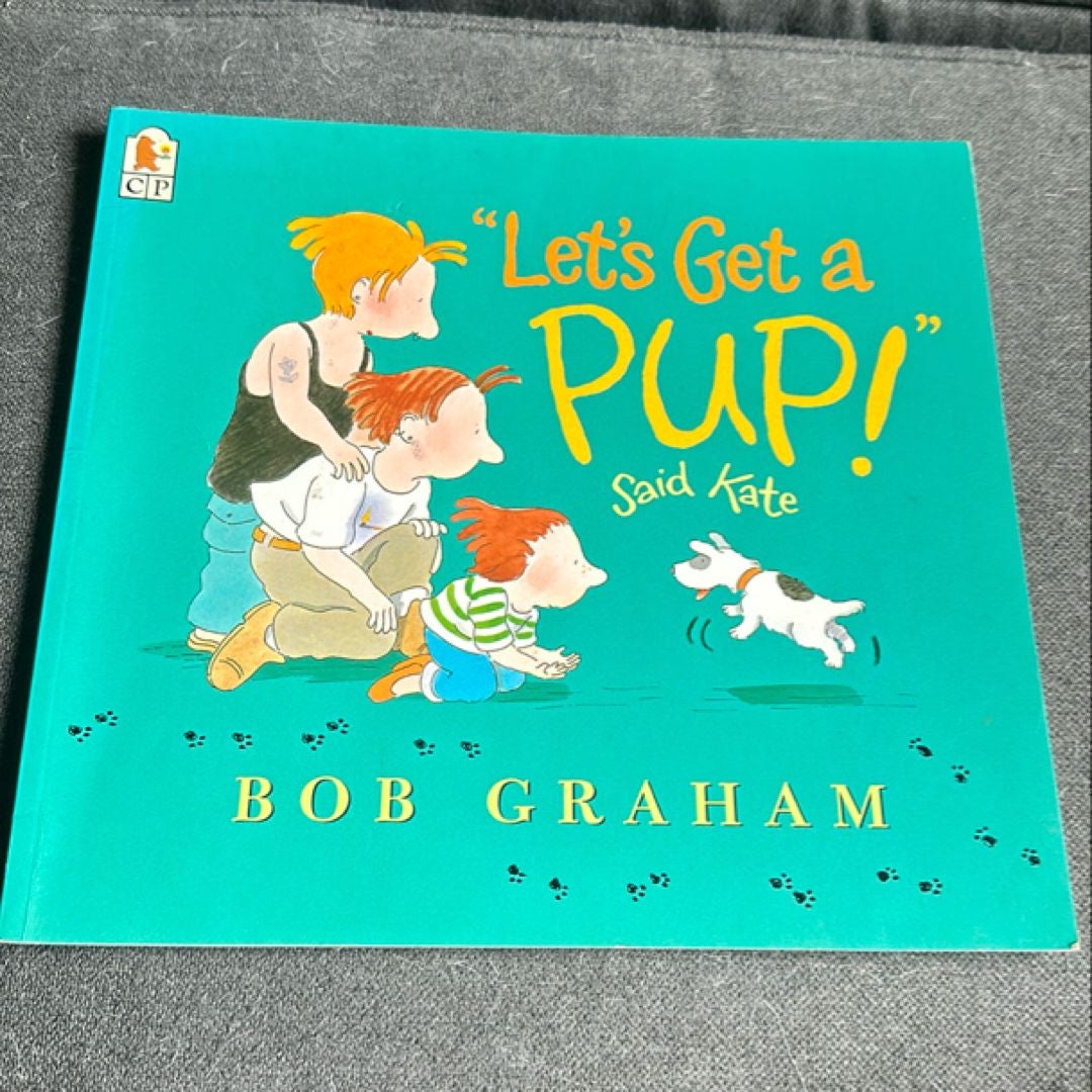 Let's Get a Pup! Said Kate by Bob Graham