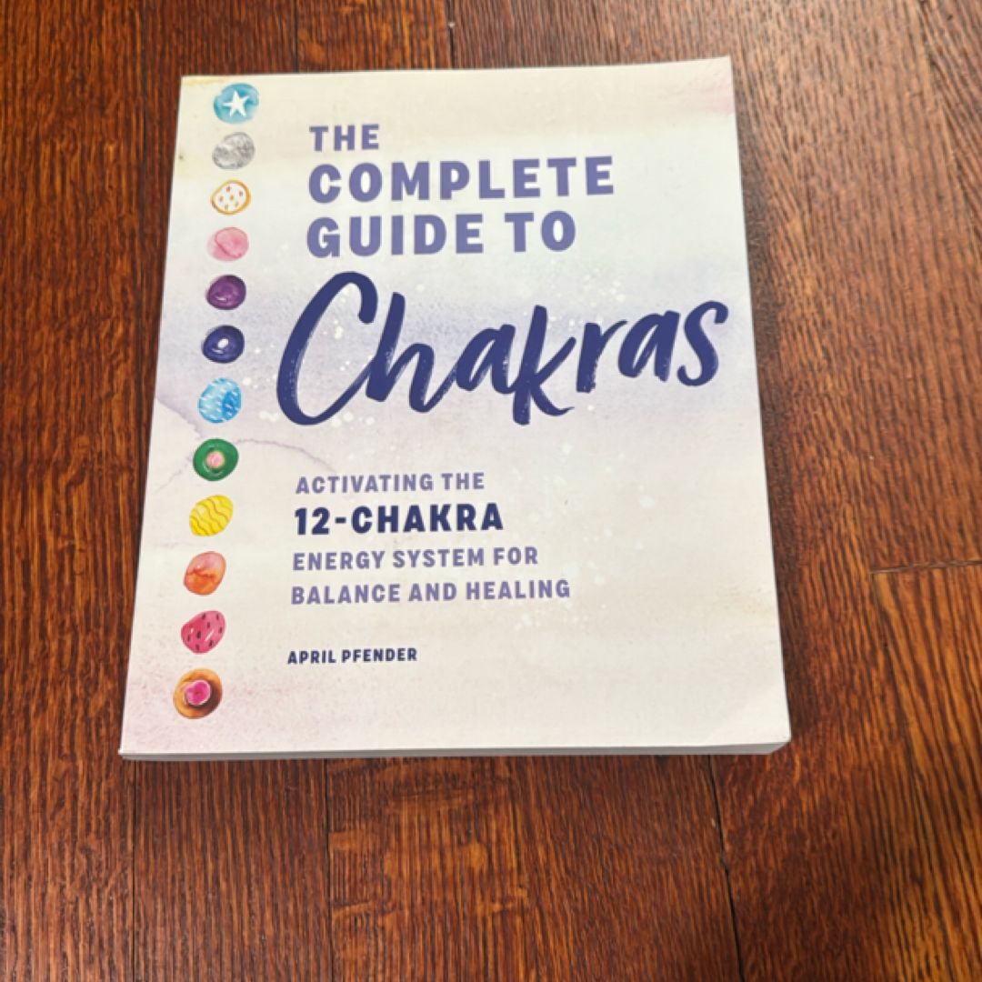 The Complete Guide to Chakras by April Pfender
