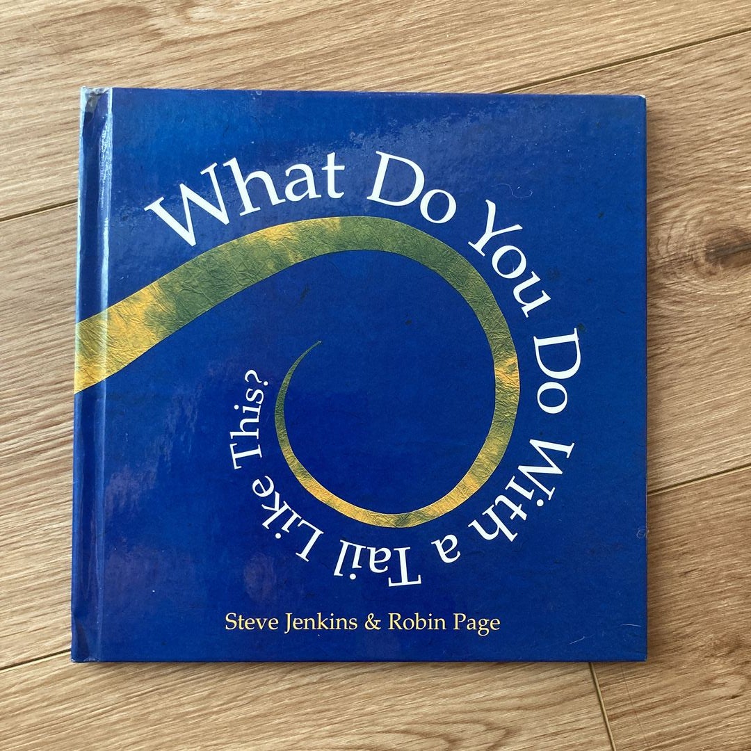 What Do You Do with a Tail Like This? by Steve Jenkins, Robin Page