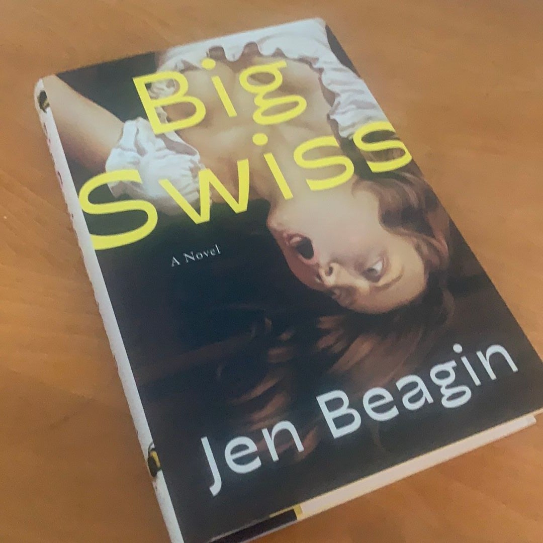 Big Swiss by Jen Beagin, Hardcover | Pangobooks