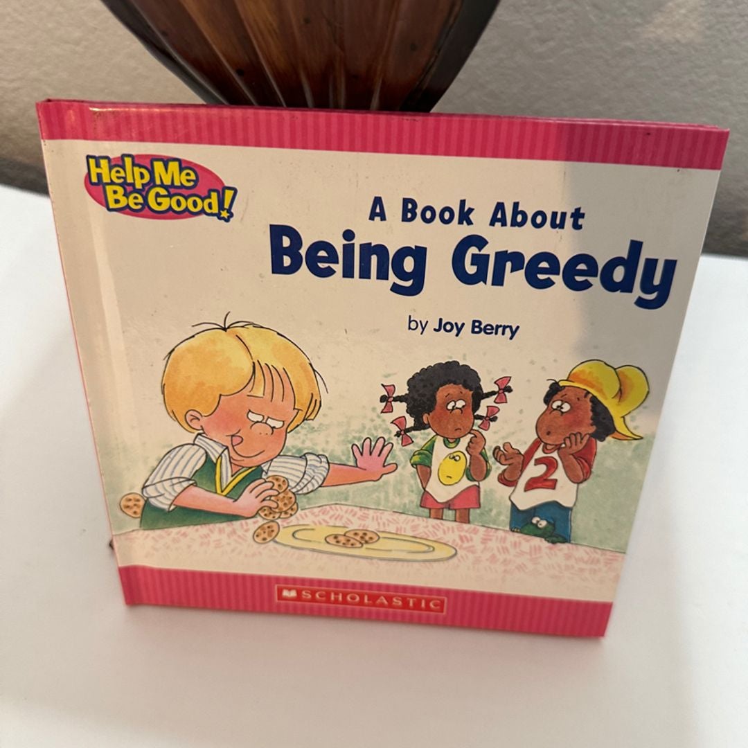 A Book about Being Greedy by Joy Wilt Berry