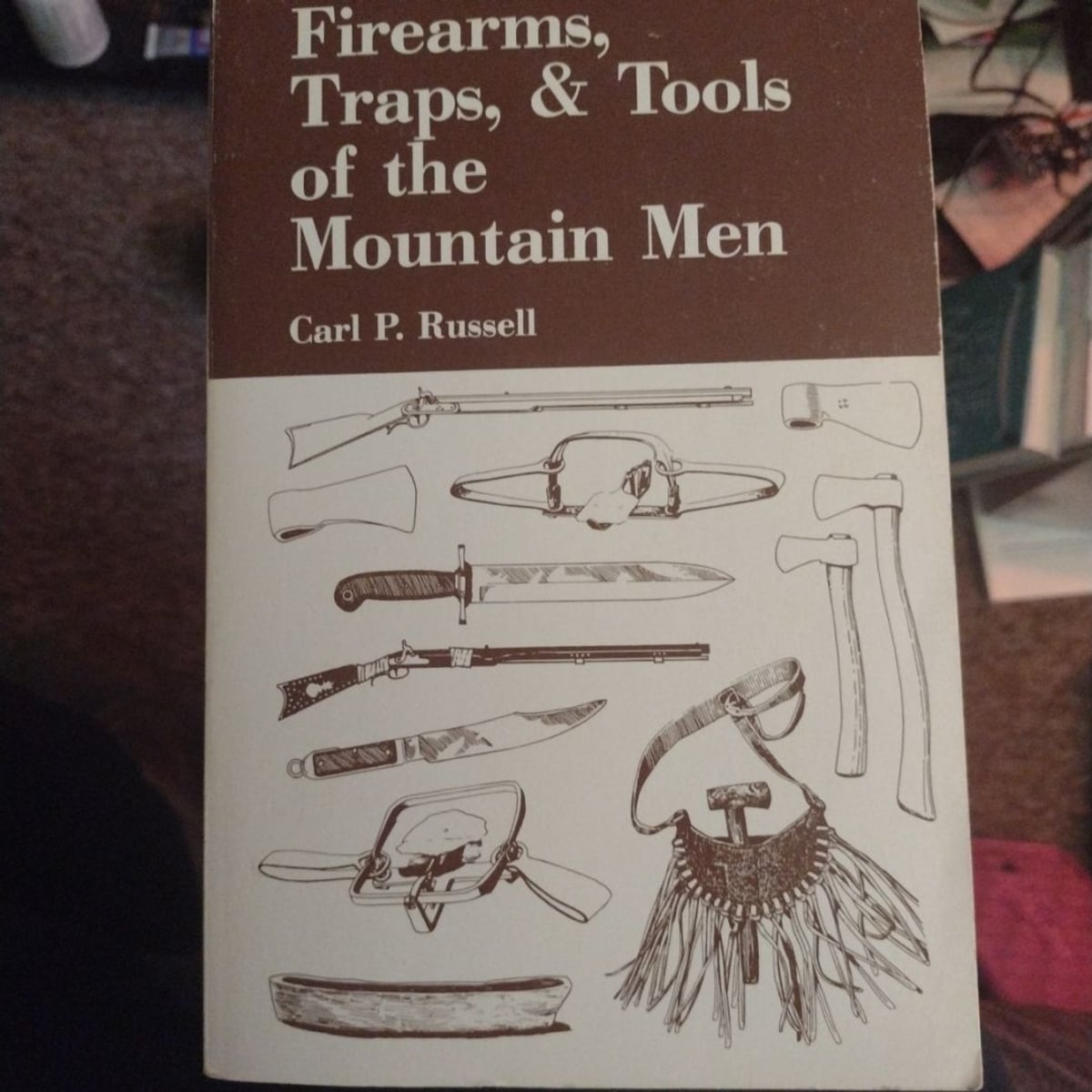 Firearms, Traps, and Tools of the Mountain Men by Carl P. Russell