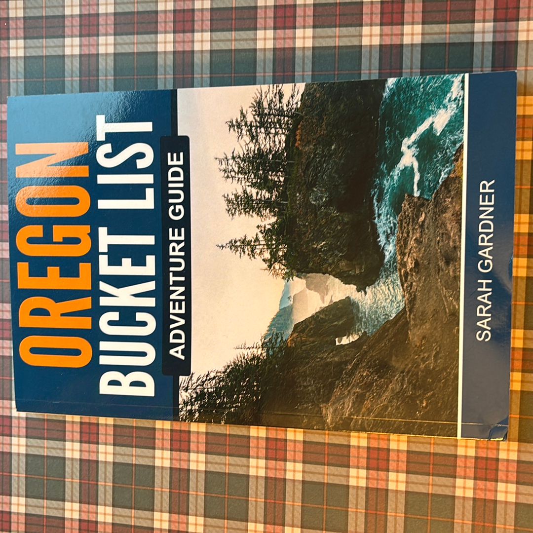 Oregon Bucket List Adventure Guide by Sarah Gardner