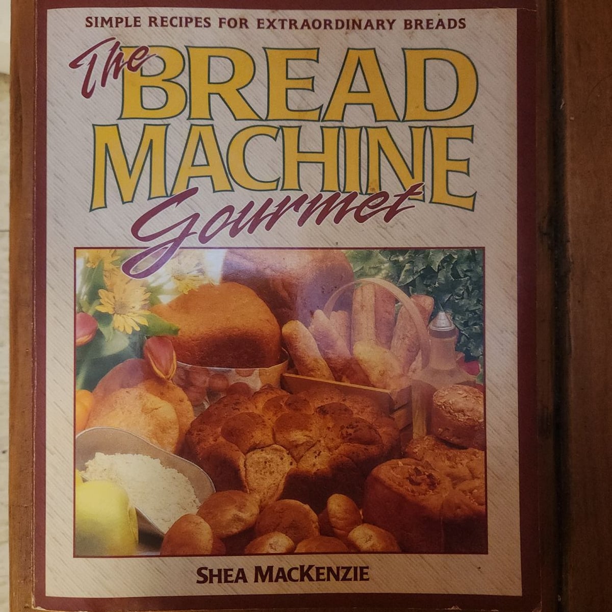 The Bread Machine Gourmet by Shea MacKenzie