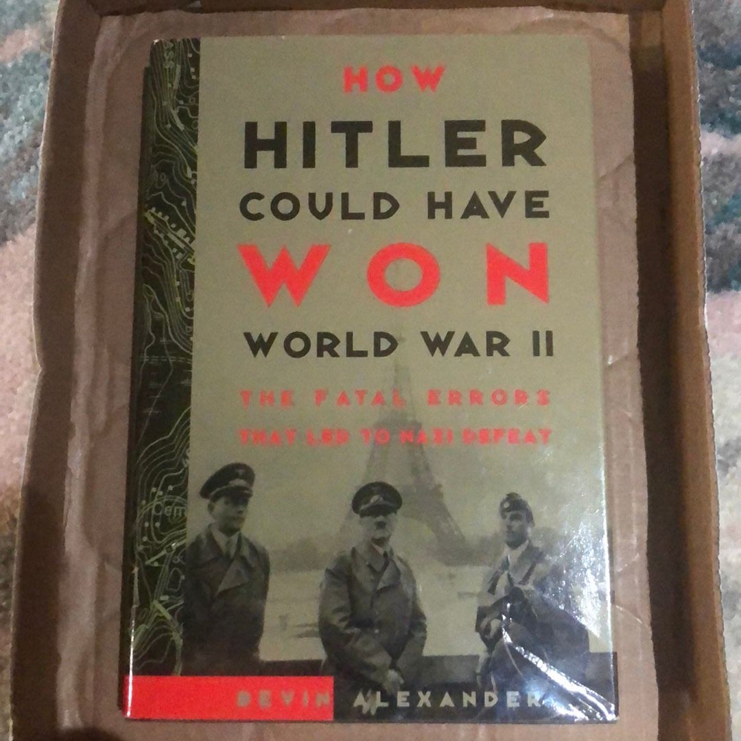 How Hitler Could Have Won World War II by Bevin Alexander