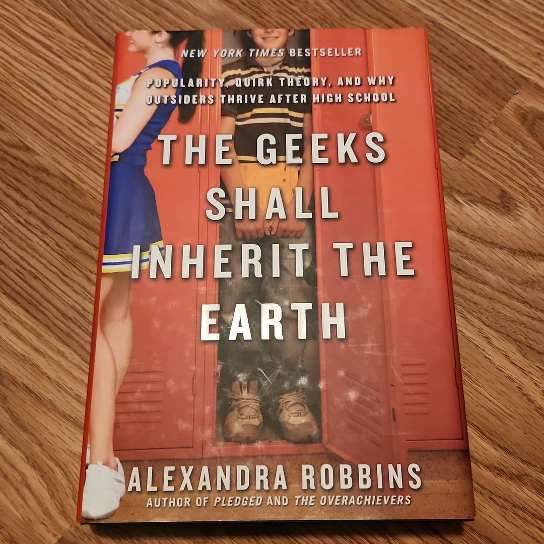 The Geeks Shall Inherit the Earth by Alexandra Robbins