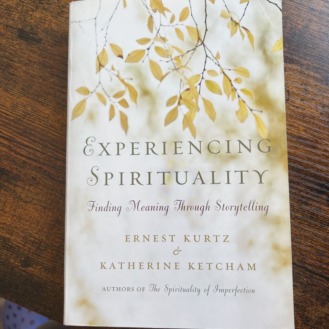 Experiencing Spirituality by Ernest Kurtz, Katherine Ketcham