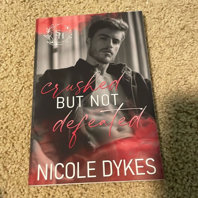 Crushed but Not Defeated by Nicole Dykes