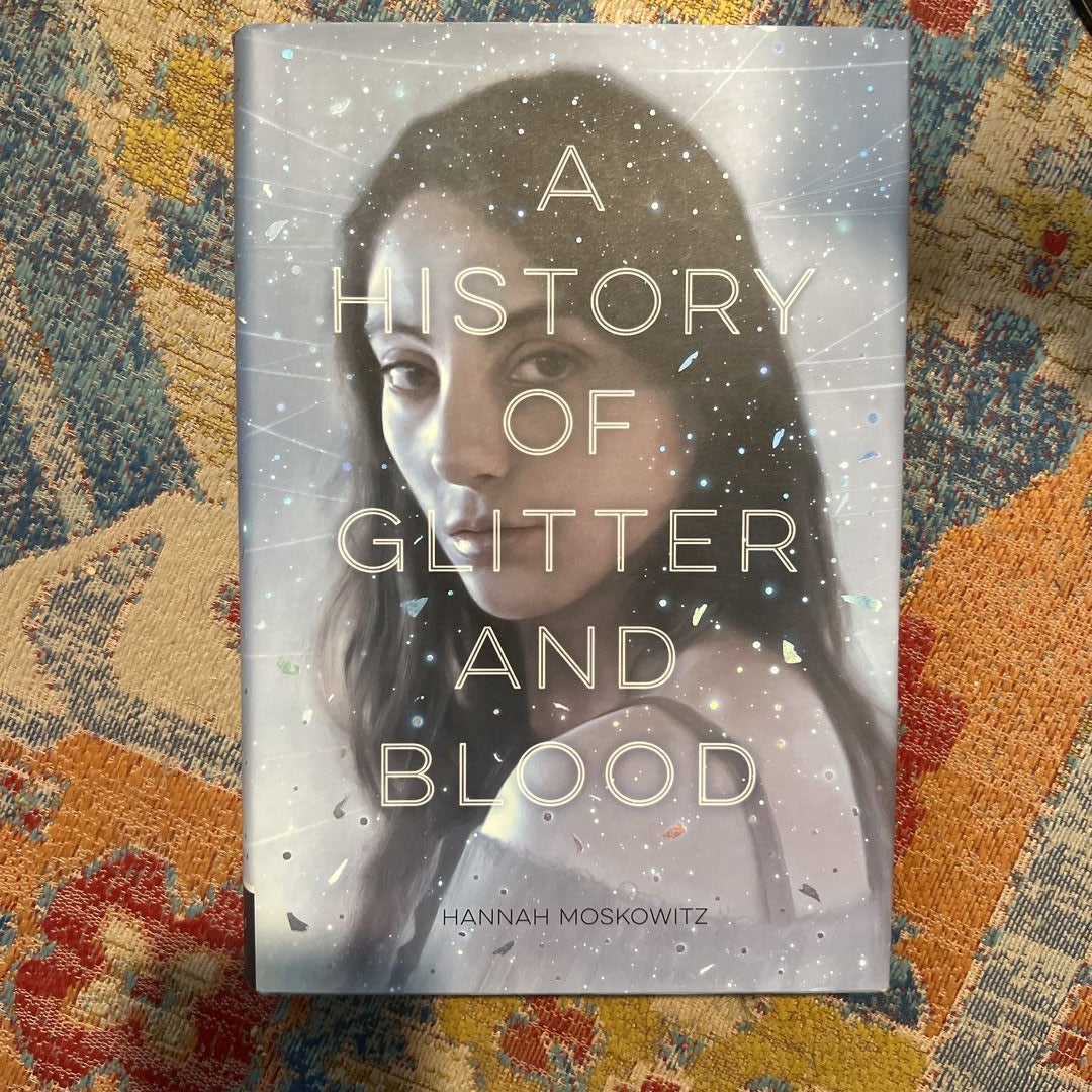 A History of Glitter and Blood by Hannah Moskowitz