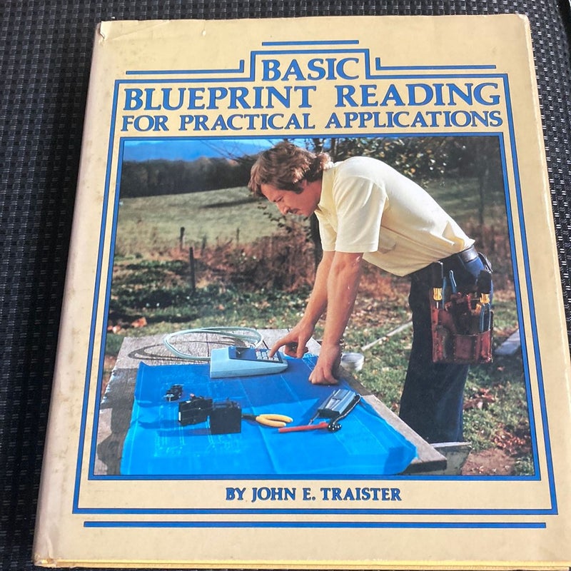 Basic Blueprint Reading for Practical Applications by John E. Traister