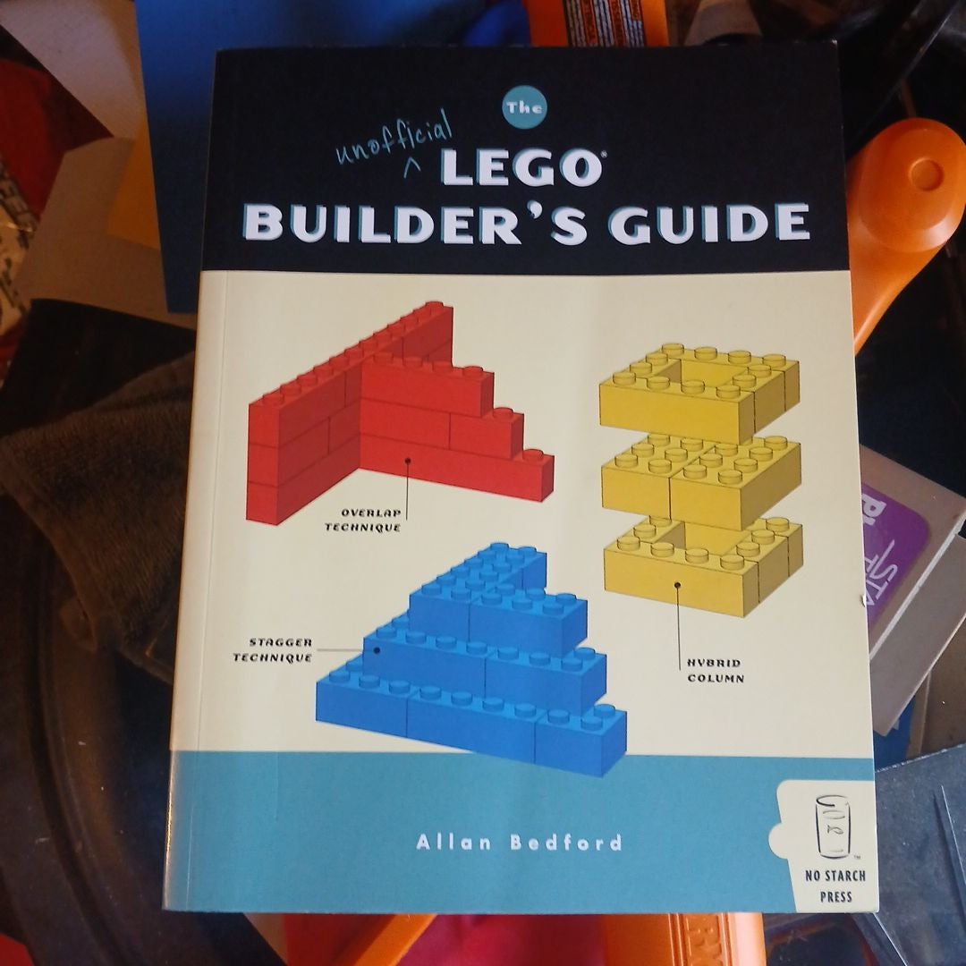 The Unofficial LEGO Builder's Guide by Allan Bedford
