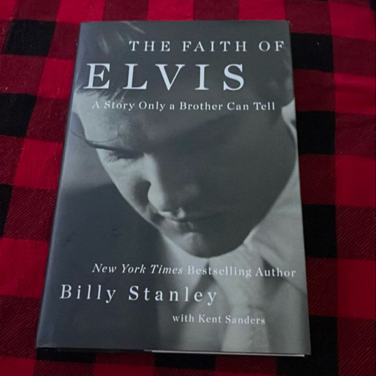 The Faith of Elvis by Billy Stanley, Kent Sanders