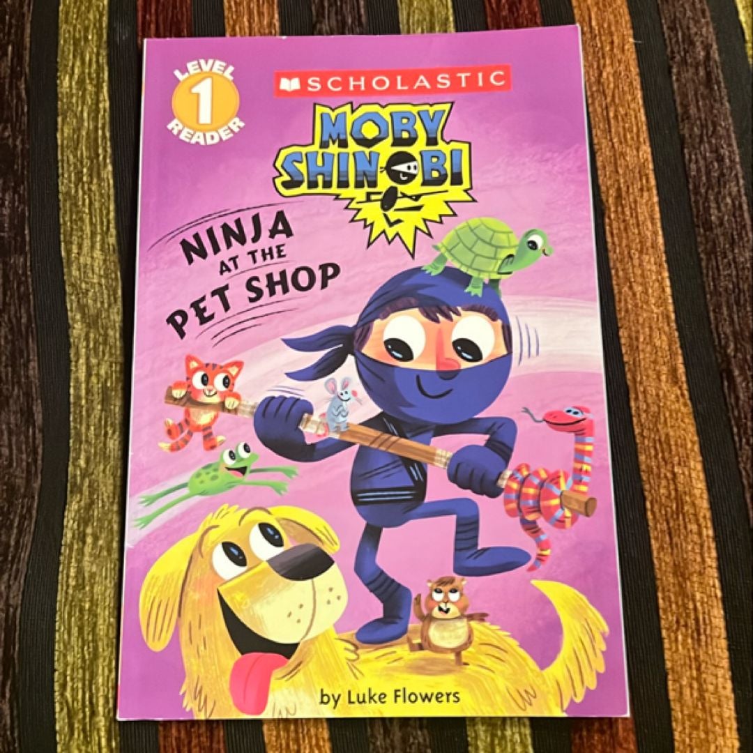 Ninja at the Pet Shop (Scholastic Reader, Level 1: Moby Shinobi) by ...