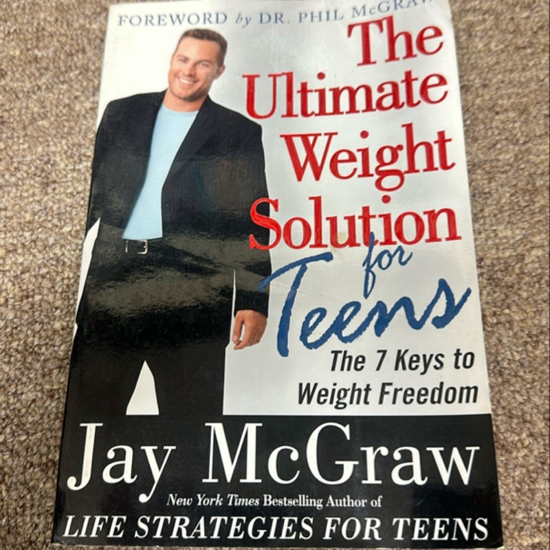 The Ultimate Weight Solution for Teens by Jay McGraw, Phil McGraw