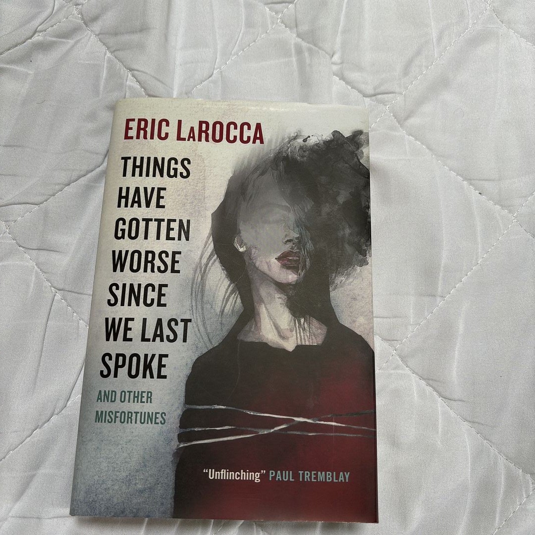 Things Have Gotten Worse since We Last Spoke and Other Misfortunes by ...