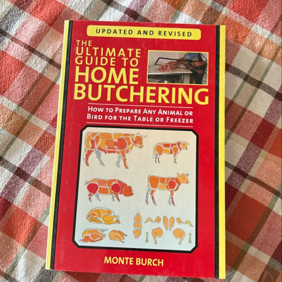 The Ultimate Guide to Home Butchering by Monte Burch