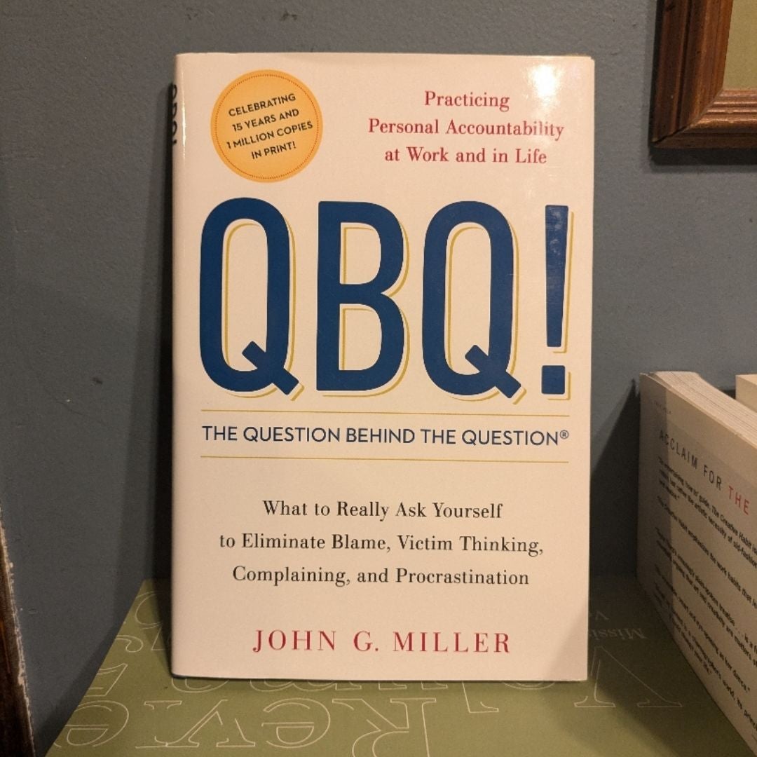 QBQ! the Question Behind the Question by John G. Miller