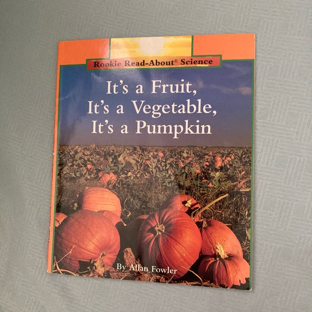 It's a Fruit, It's a Vegetable, It's a Pumpkin (Rookie Read-About ...