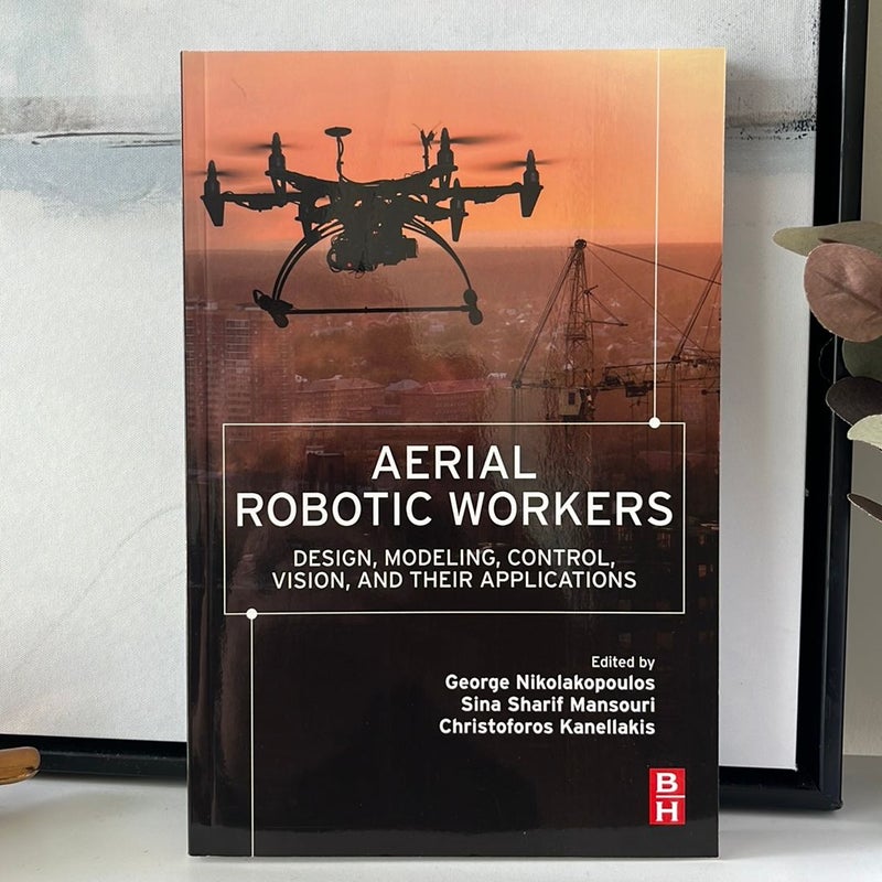 Aerial Robotic Workers by George Nikolakopoulos Aerial Robotic Workers by George Nikolakopoulos