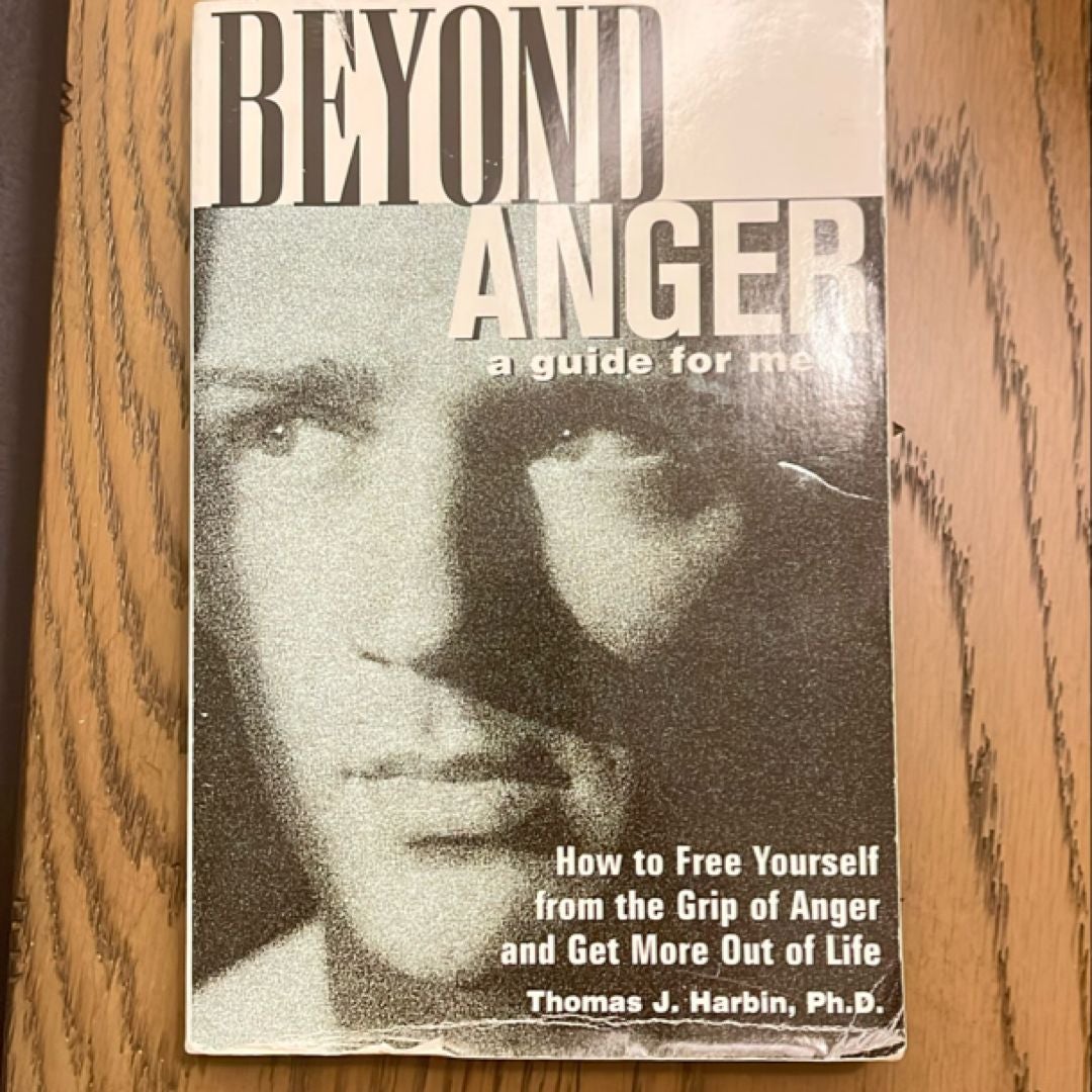 Beyond Anger: a Guide for Men by Thomas J. Harbin