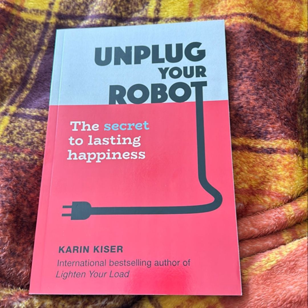 Unplug Your Robot by Karin Kiser