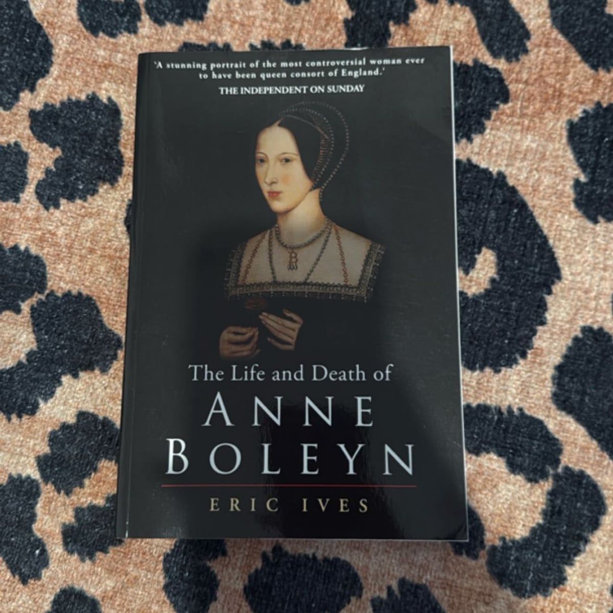 The Life and Death of Anne Boleyn by Eric W. Ives
