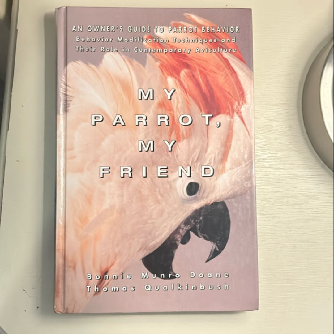 My Parrot, My Friend by Bonnie Munro Doane, Thomas Qualkinbush