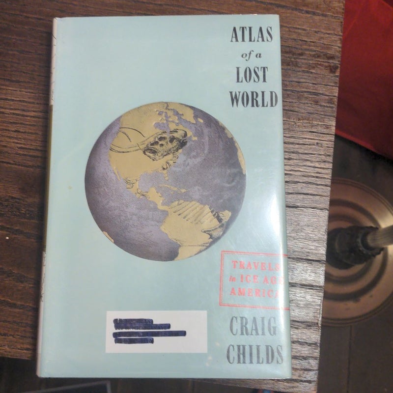 Atlas of a Lost World by Craig Childs