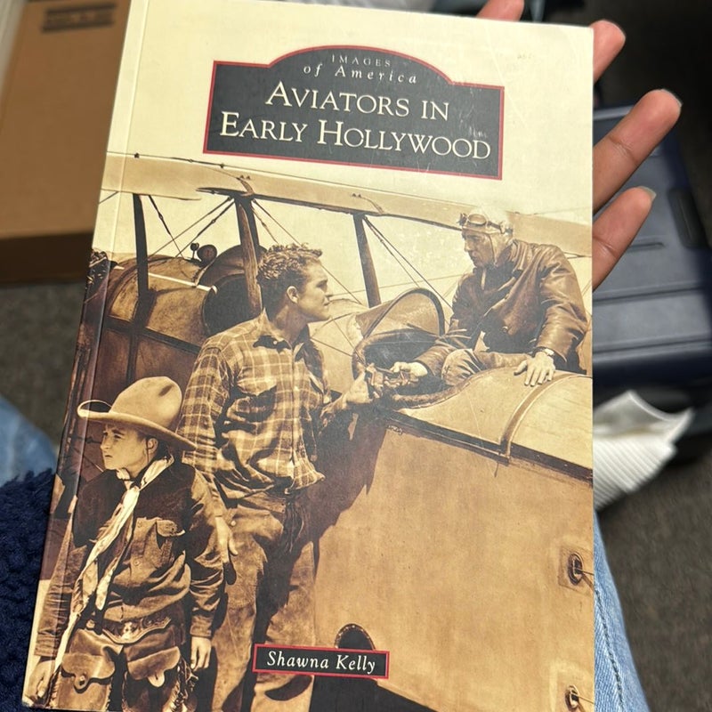 Aviators in Early Hollywood by Shawna Kelly