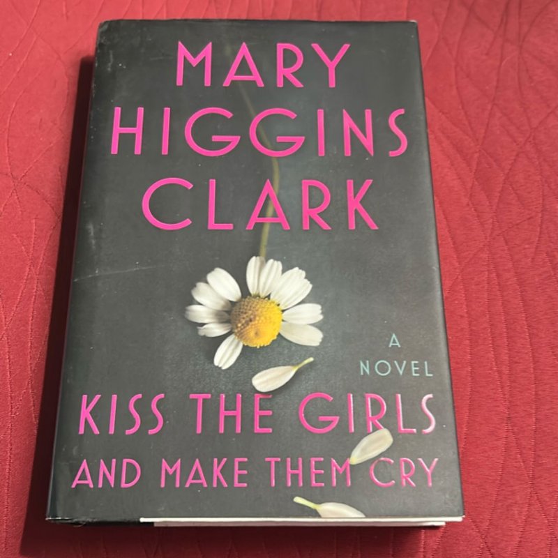 Kiss the Girls and Make Them Cry by Mary Higgins Clark, Hardcover ...