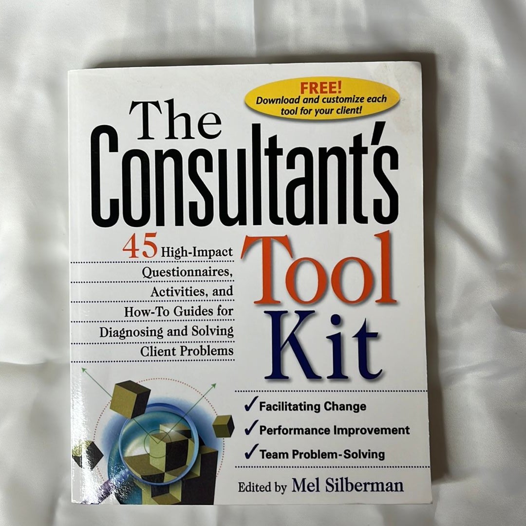 The Consultant's Toolkit: 45 High-Impact Questionnaires, Activities, and How-To Guides for ...