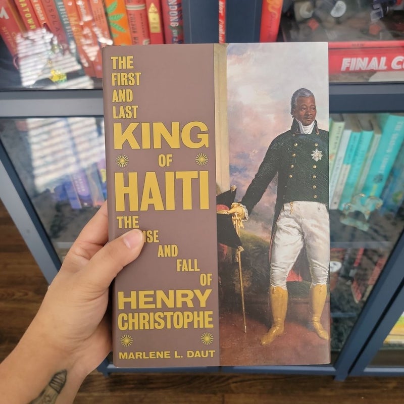 The First and Last King of Haiti by Marlene L. Daut