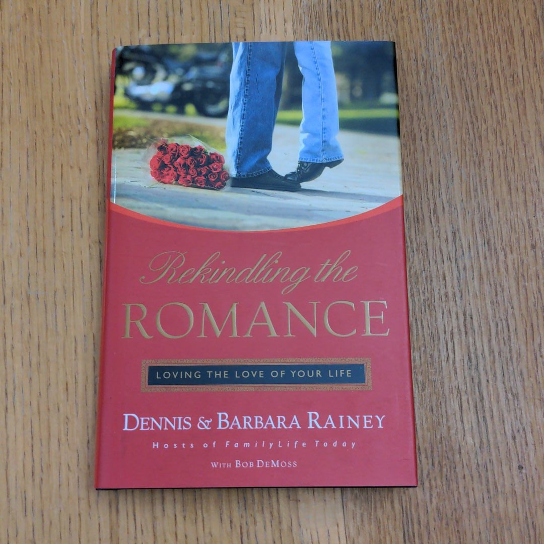 Rekindling the Romance by Dennis Rainey, Barbara Rainey, Bob DeMoss