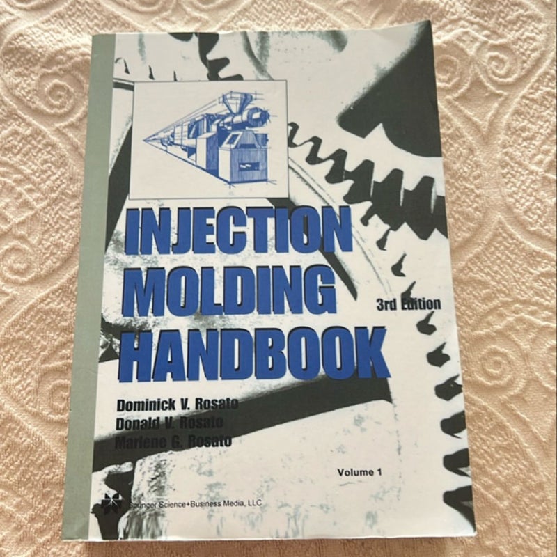Injection Molding Handbook by D. V. Rosato, Marlene G. Rosato