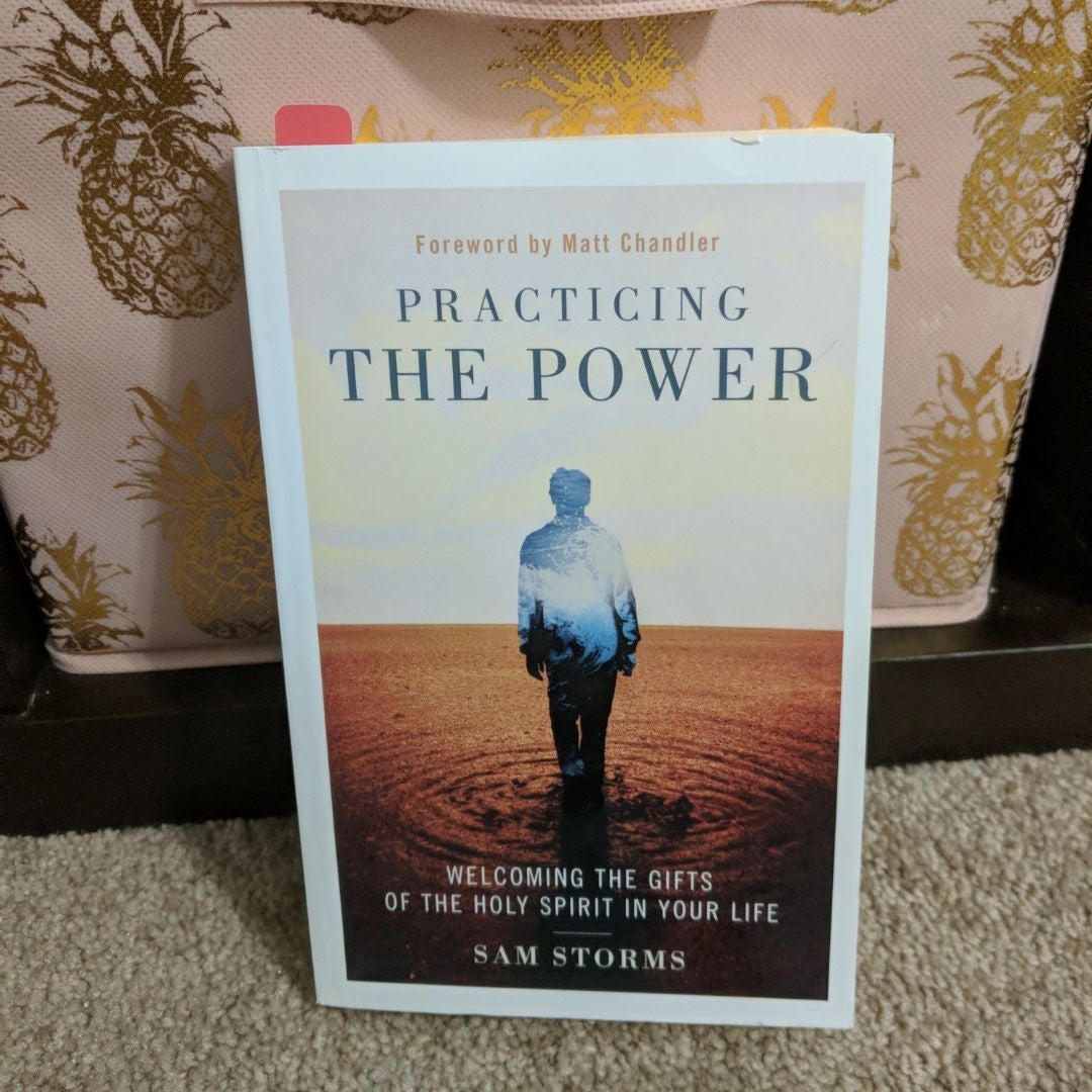 Practicing the Power by Sam Storms, Matt Chandler