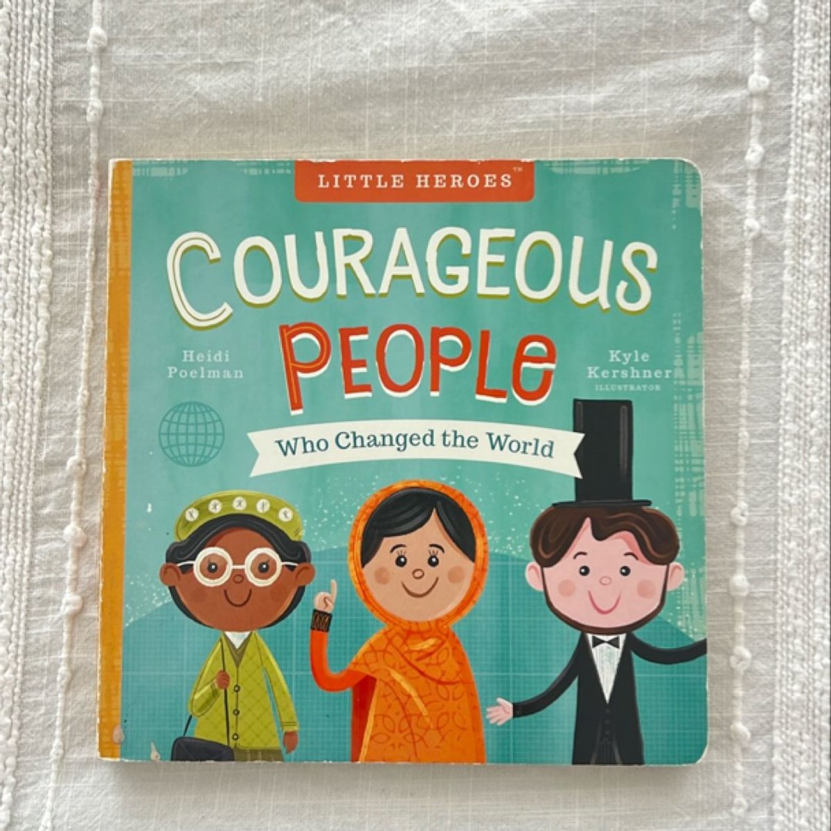 Courageous People Who Changed the World by Heidi Poelman