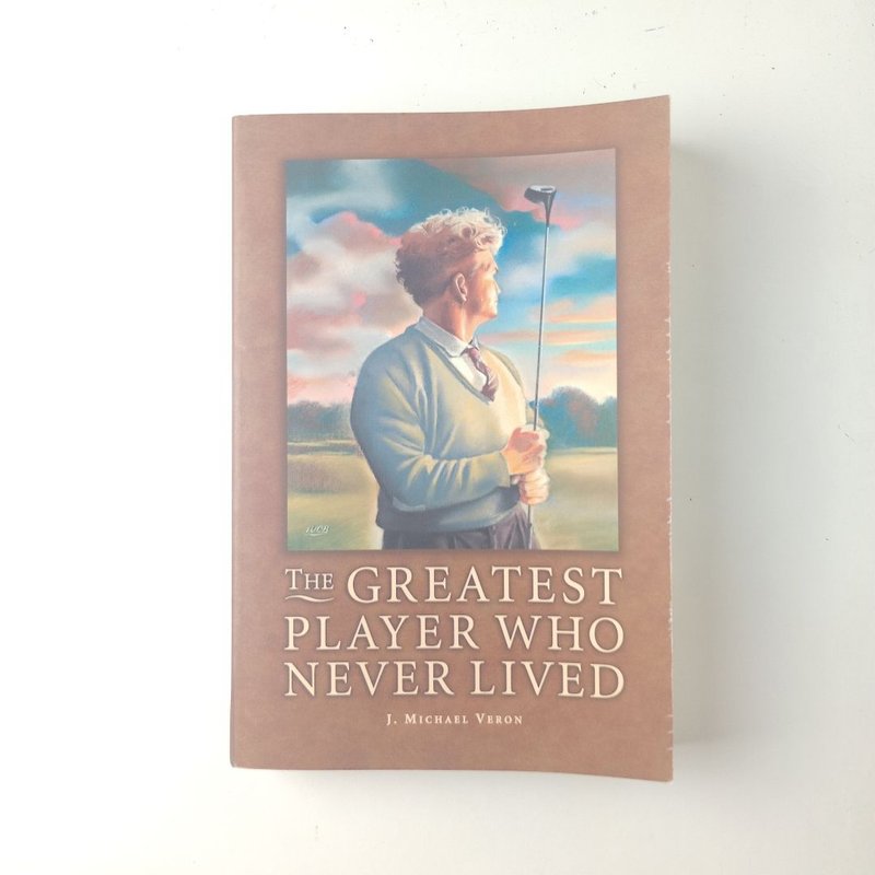 The Greatest Player Who Never Lived by J. Michael Veron