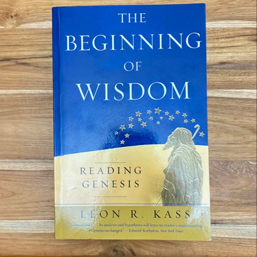 The Beginning of Wisdom by Leon R. Kass