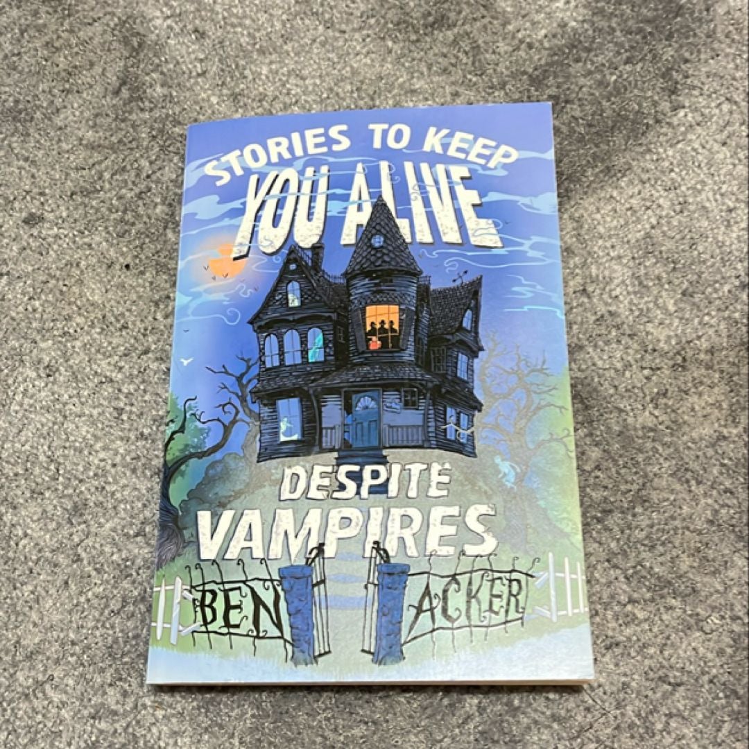 Stories to Keep You Alive Despite Vampires by Ben Acker