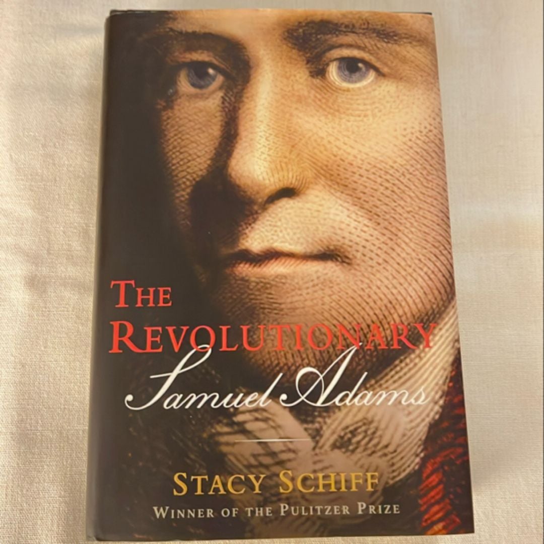 The Revolutionary: Samuel Adams by Stacy Schiff