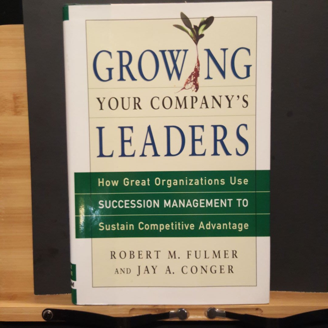 Growing Your Company's Leaders by Robert M. Fulmer, Jay A. Conger