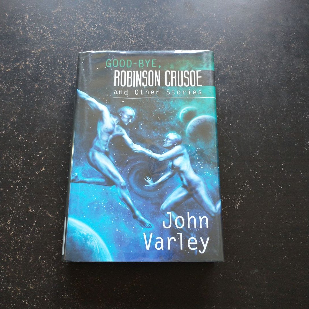 Good-bye, Robinson Crusoe and Other Stories by John Varley, Hardcover ...